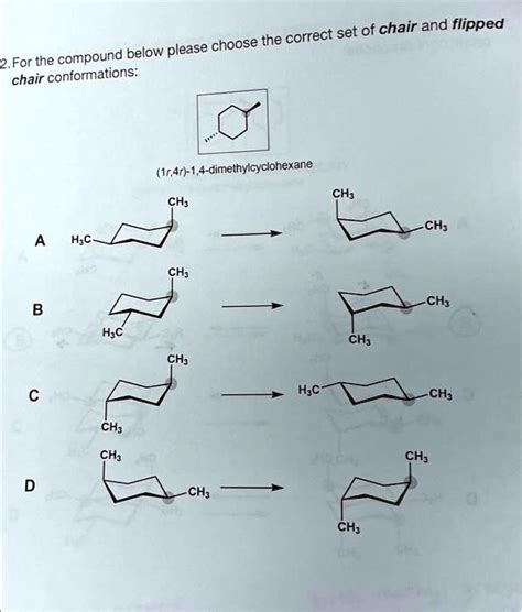 SOLVED: 2. For the compound below please choose the correct set of chair and flipped chair ...