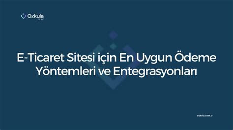 e ticaret sitesi için en uygun Ödeme yöntemleri ve entegrasyonları