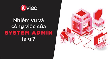 System Admin Là Gì Nhiệm Vụ Và Công Việc Của System Admin Itviec Blog