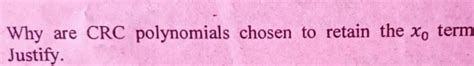 Solved Why Are Crc Polynomials Chosen To Retain The X0 ﻿term