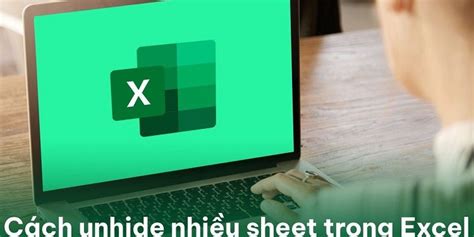 Cách Unhide Nhiều Sheet Trong Excel Dễ Như ăn Kẹo