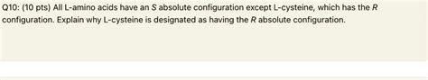 Solved Q10 10 Pts All L Amino Acids Have An S Absolute Configuration Except L Cysteine