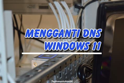 Cara Ganti Dns Di Windows 11 Untuk Membuka Situs Terblokir