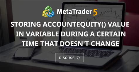 Storing Accountequity Value In Variable During A Certain Time That