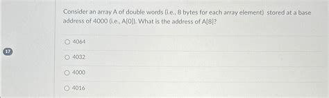 Solved Consider An Array A Of Double Words I E Bytes Chegg Com