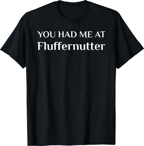 You Had Me At Fluffernutter Funny Massachusetts Food Fan T Shirt