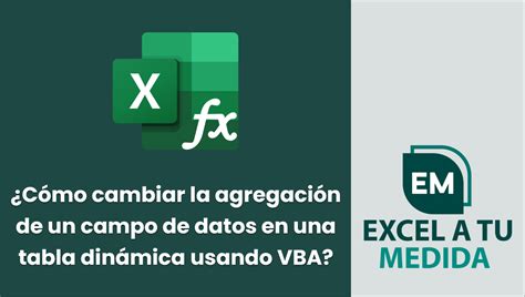 ¿cómo Cambiar La Agregación De Un Campo De Datos En Una Tabla Dinámica