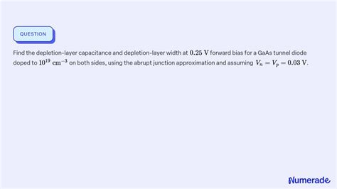Solved Find The Depletion Layer Capacitance And Depletion Layer Width At 0 25 V Forward Bias For