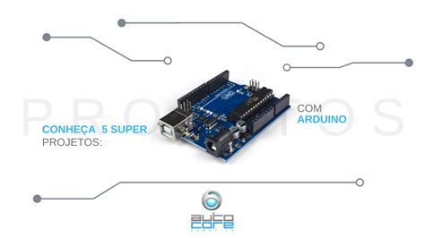Conheça 5 Super Projetos Para Iniciantes Em Arduino