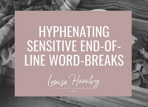 Where To Hyphenate Sensitive End Of Line Word Breaks Louise Harnby Crime Fiction And