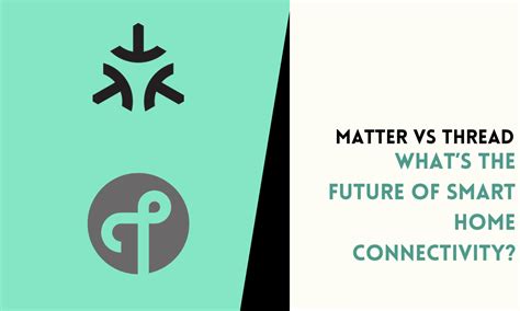 Matter Vs Thread Whats The Future Of Smart Home Connectivity Home