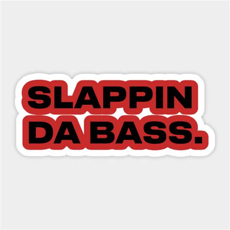 Slappin Da Bass Paul Rudd Quote from movie I love you , man - Bass Guitar - Sticker | TeePublic
