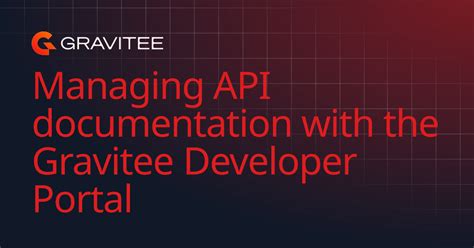 managing api documentation with the gravitee developer portal