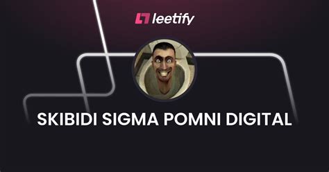 SKIBIDI SIGMA POMNI DIGITAL Leetify SKIBIDI SIGMA POMNI DIGITAL Leetify