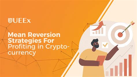 Mean Reversion Strategies For Profiting In Cryptocurrency Ueex Technology