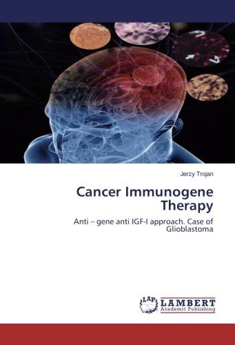 Cancer Immunogene Therapy Anti Gene Anti Igf I Approach Case Of Glioblastoma By Jerzy Trojan