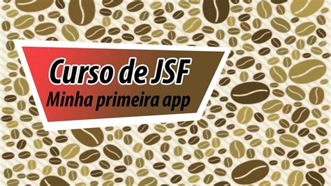 jsf minha primeira aplicação java web aula demonstrativa youtube