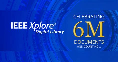 Ieee Xplore® Digital Library Reaches New Milestone Six Million