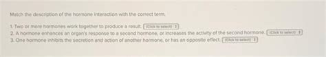 Solved Match The Description Of The Hormone Interaction With Chegg
