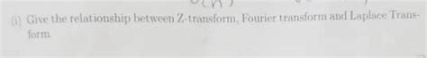 Solved I Give The Relationship Between Z Transform Chegg Com