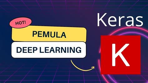 perhatikan kunci pemahaman deep learning pada framework keras