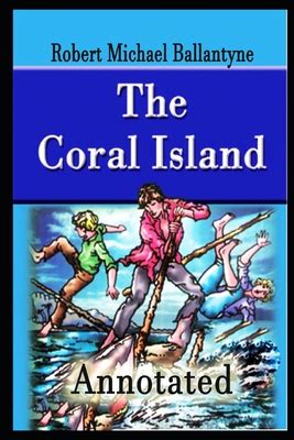 The Coral Island Annotated By R M Ballantyne Goodreads