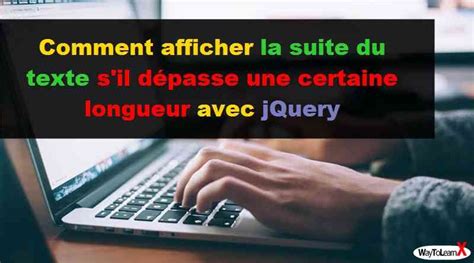 Comment Afficher La Suite Du Texte Sil Dépasse Une Certaine Longueur Avec Jquery Waytolearnx