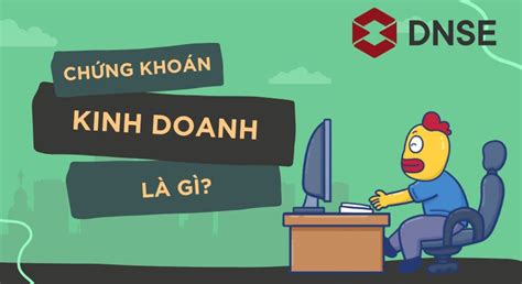 Chứng khoán kinh doanh là gì Đặc điểm và cách giao dịch