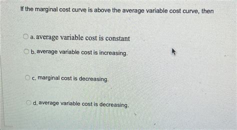 Solved If The Marginal Cost Curve Is Above The Average Chegg