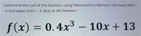 solved determine the root of the function using false