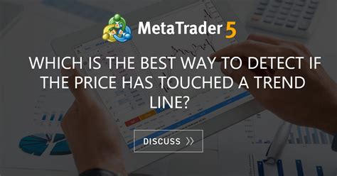 Which Is The Best Way To Detect If The Price Has Touched A Trend Line Trends Mql4 And