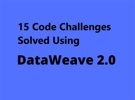 15 Code Challenges Solved Using Dataweave 20 By Faizan Arif