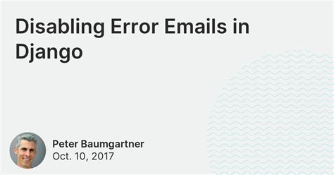 Disabling Error Emails In Django Lincoln Loop