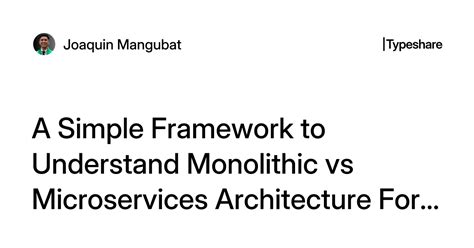 A Simple Framework To Understand Monolithic Vs Microservices Architecture For Beginners