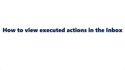 How To View Executed Actions In The Inbox Youtube