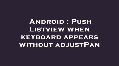 Android Push Listview When Keyboard Appears Without Adjustpan Youtube