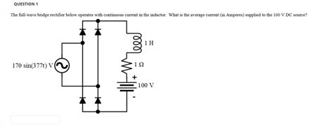 Solved The Full Wave Bridge Rectifier Below Operates With Continuous