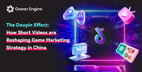 Douyin Short Videos Reshape Game Marketing Strategy In China Ocean Engine