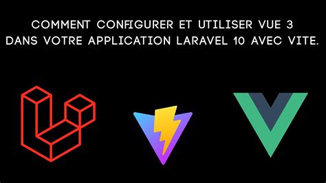 Comment Configurer Et Utiliser Vue 3 Dans Votre Application Laravel 10