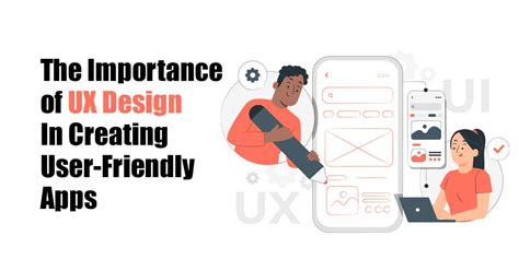 The Importance Of Ux Design In Creating User Friendly Apps By