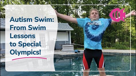 From Adaptive Swim Lessons To Special Olympics Autistic Swimmers