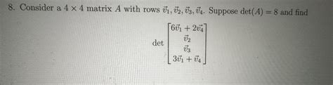 Solved 8 Consider A 4×4 Matrix A With Rows V1v2v3v4