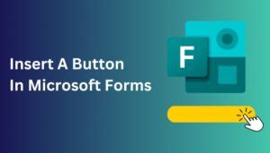 Insert A Button In Microsoft Forms Complete Guide