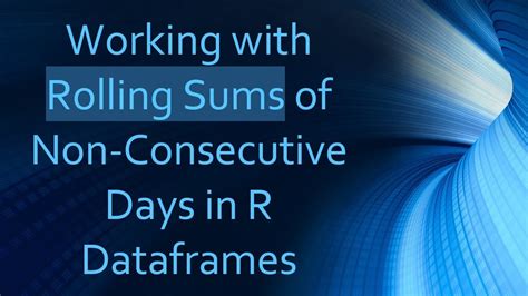 Working With Rolling Sums Of Non Consecutive Days In R Dataframes Youtube