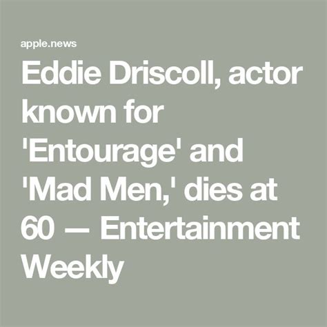 Eddie Driscoll Actor Known For Entourage And Mad Men Dies At 60