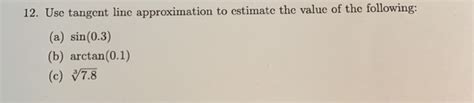 solved 12 use tangent line approximation to estimate the