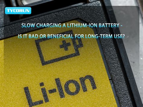 Slow Charging A Lithium Ion Battery Is It Bad Or Beneficial For Long Term Use Tycorun Energy