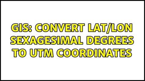 gis convert lat lon sexagesimal degrees to utm coordinates youtube