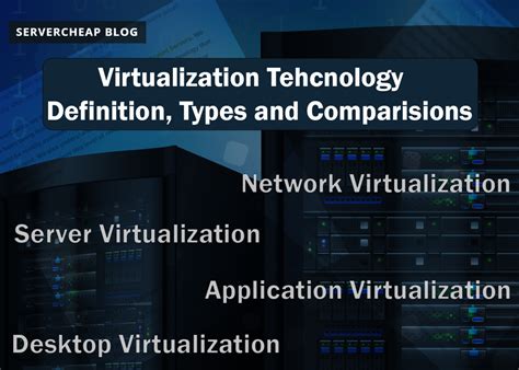 Virtualization Technology Definition Types And Comparisons Servercheap