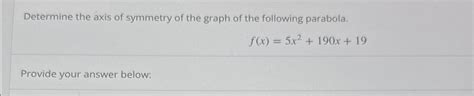 Solved Determine The Axis Of Symmetry Of The Graph Of The Chegg